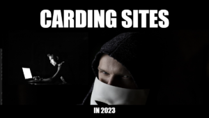 Carding Sites 2023: Understanding the Dark World of Cybercrime
